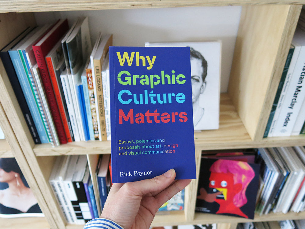 Rick Poynor – Why Graphic Culture Matters – Perimeter Books